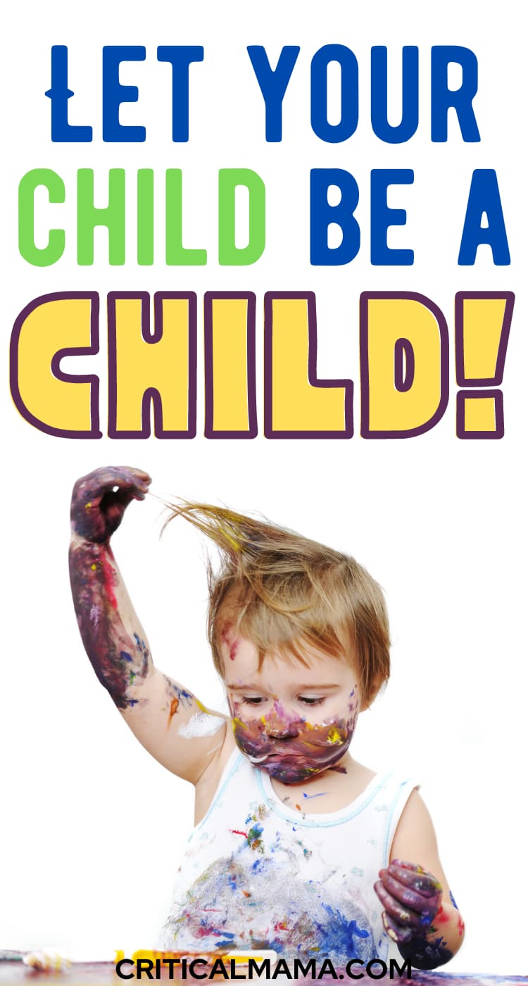 Let Your Kids Be Kids - Critical Mama