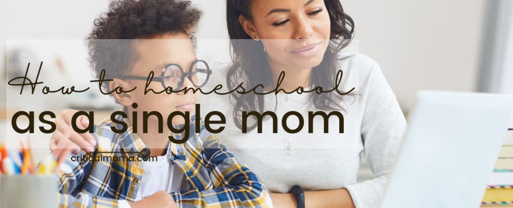 How To Homeschool As A Single Mom - Critical Mama